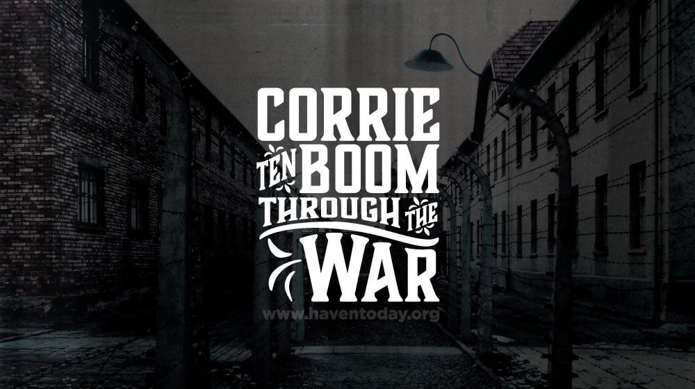 Corrie ten Boom Through the War - HavenToday.org