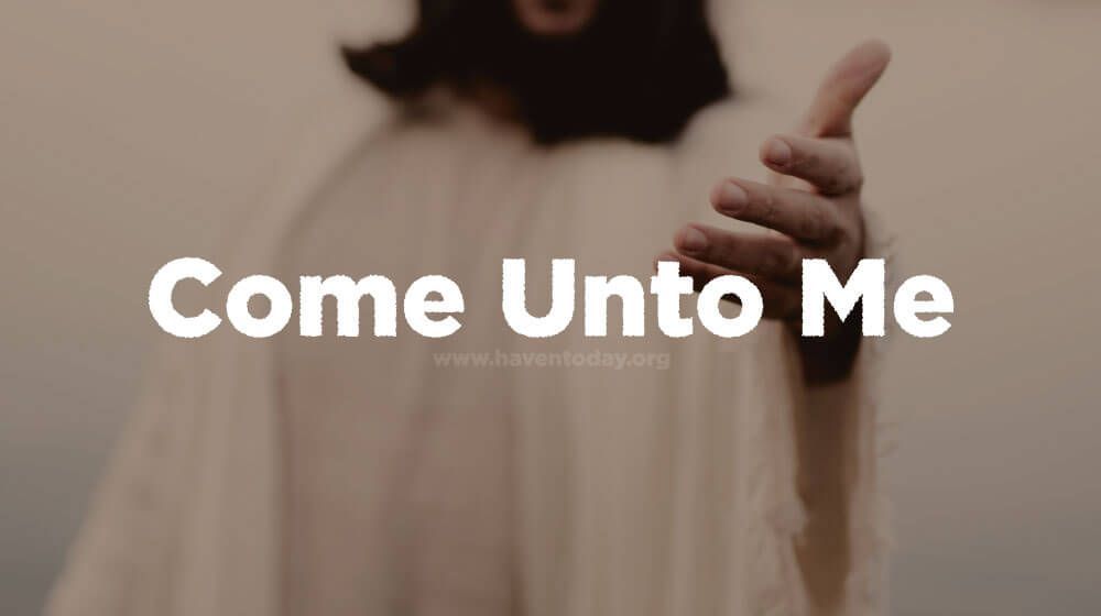 Come Unto Me - Haven Today with Charles Morris