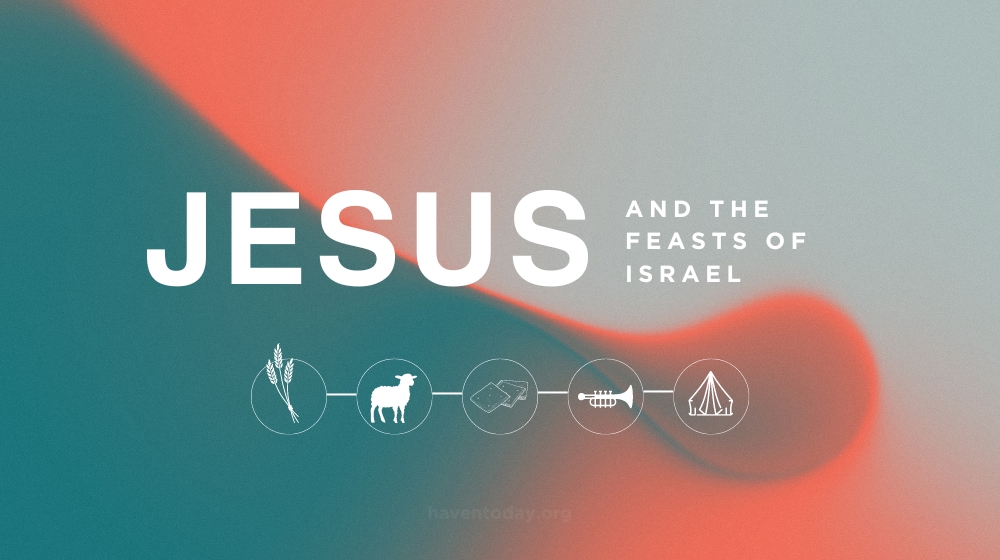 Jesus and the Feasts of Israel - Haven Today with Charles Morris and ...
